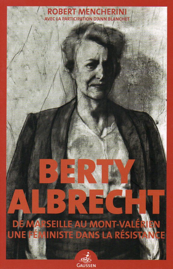 Berty Albrecht - De Marseille au Mont Valérien - Une féministe dans la ...