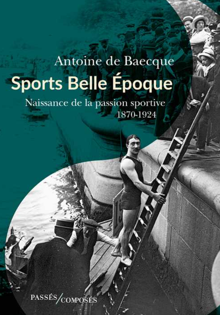 Sports Belle Epoque - Naissance de la passion sportive 1870-1924 - La ...