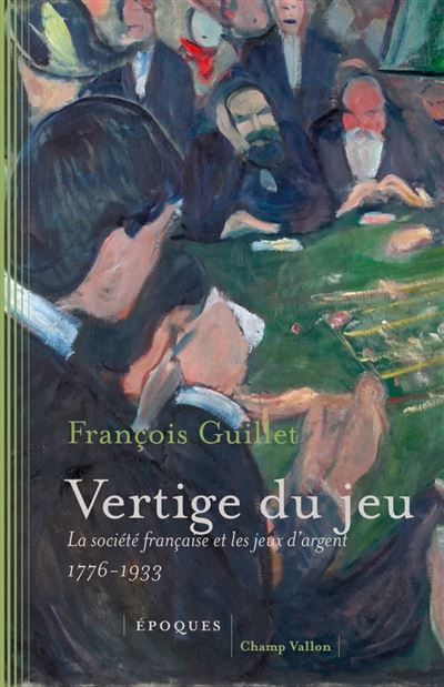 Vertige du jeu : la société française et les jeux d’argent 1776-1933 ...