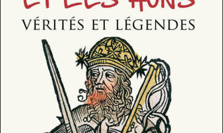 Attila et les Huns, Vérités et légendes La Cliothèque